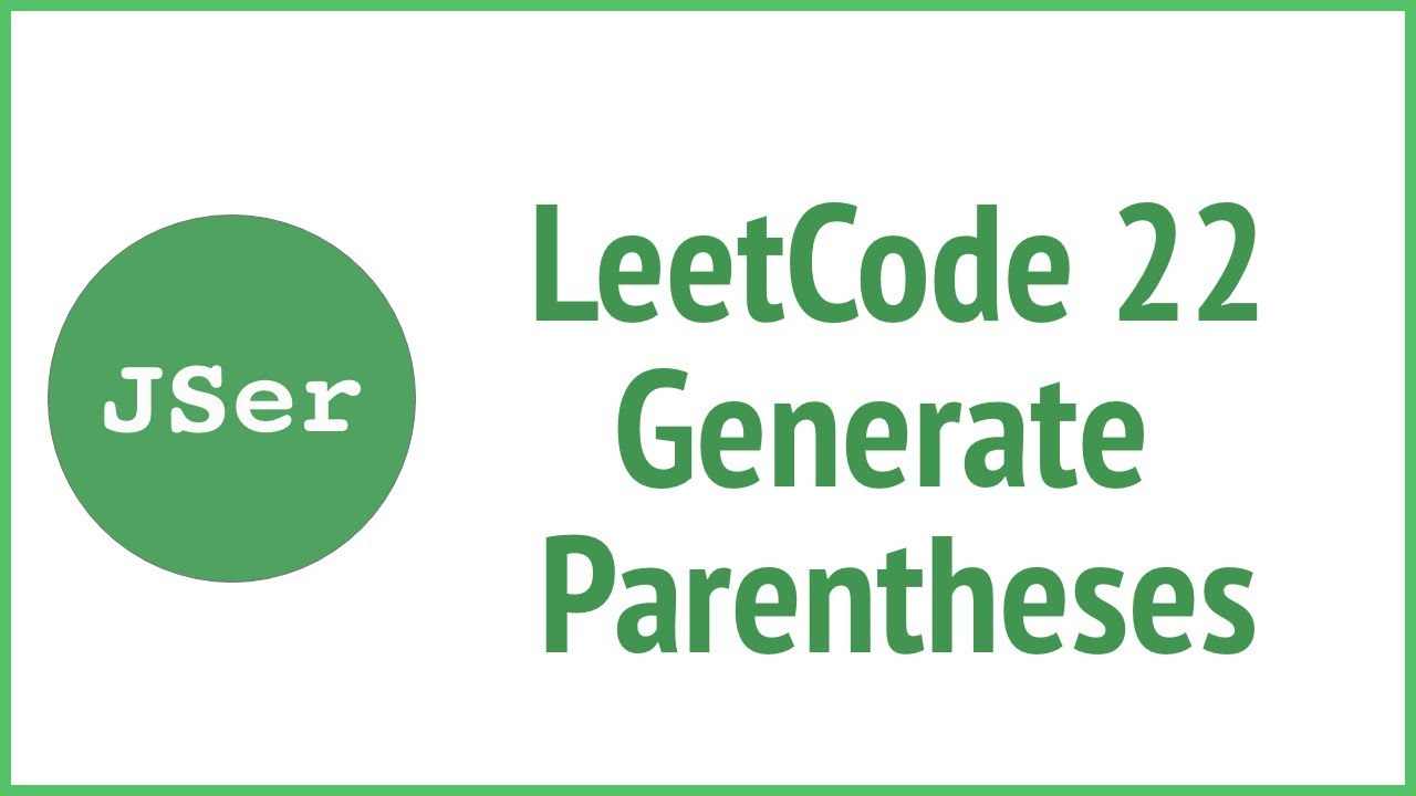 leetCode 22 - Generate Parentheses (Recursion + Iteration) | JSer - algorithm & JavaScript