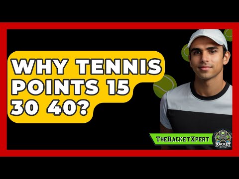 Why Tennis Points 15 30 40? - The Racquet Xpert