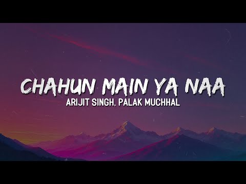 Arijit Singh, Palak Muchhal - Chahun Main Ya Naa (Lyrics) 🎶 | Tu hi yeh mujhko bata de ðŸ’🎤