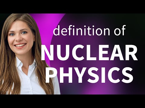 Nuclear physics • what is NUCLEAR PHYSICS meaning