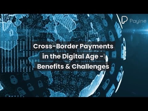 Cross Border Payments in the Digital Age | Benefits & Challenges