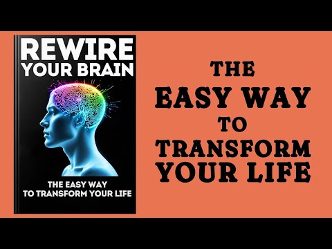 Rewire Your Brain: The Easy Way to Transform Your Life | Audiobook