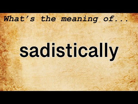 Sadistically Meaning : Definition of Sadistically