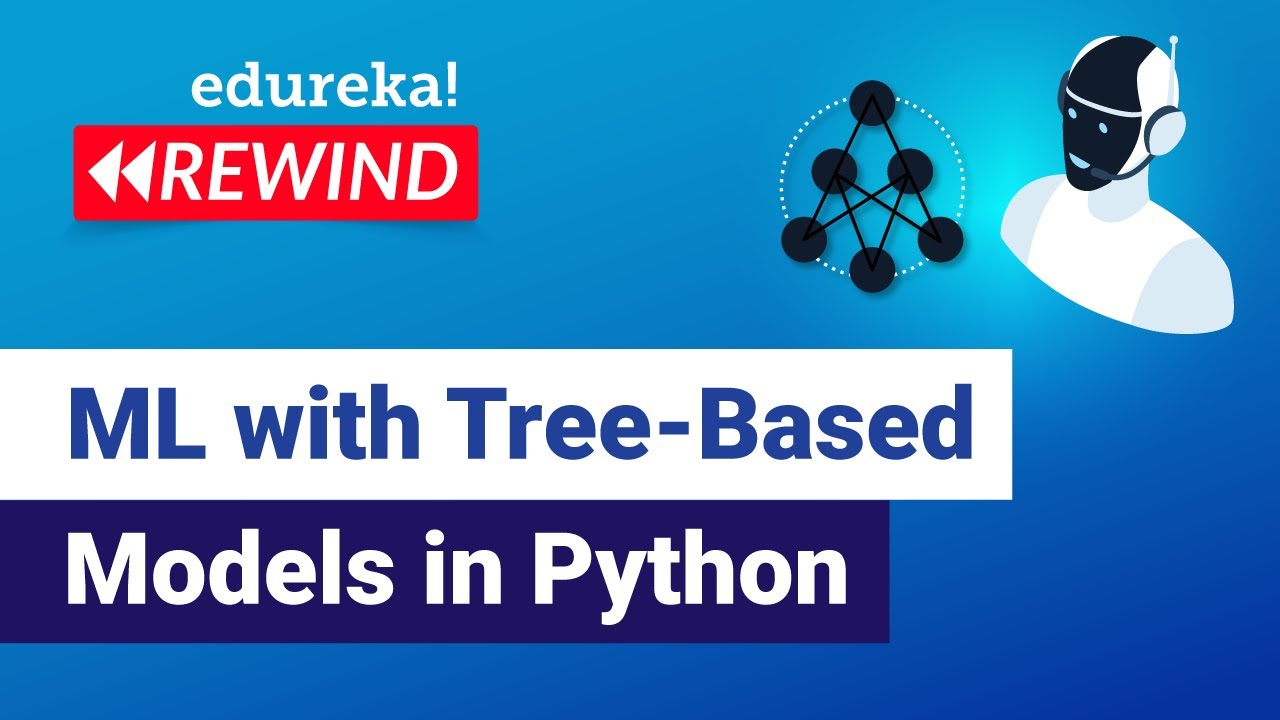 ML with Tree-Based Models in Python  | ML Training | Edureka | ML Rewind - 1