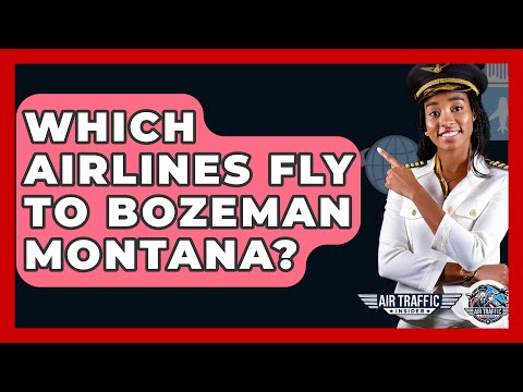 Which Airlines Fly To Bozeman Montana? - Air Traffic Insider