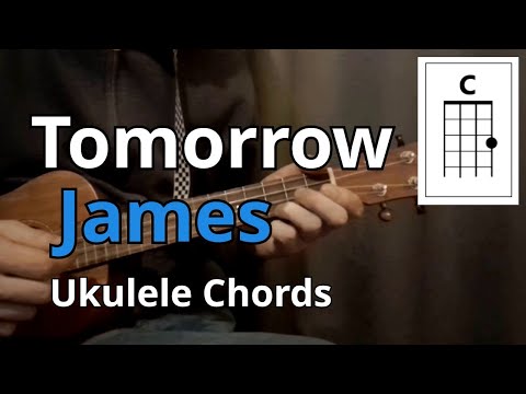 Tomorrow - James (Ukulele Chords)