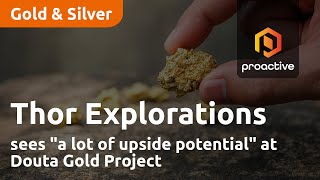 Thor Explorations sees "a lot of upside potential" at Douta Gold Project