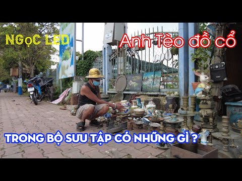 Tình cờ gặp được anh Tèo chuyên bán đồ cổ xưa ở Hưng Định - Thuận An - Bình Dương