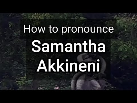 How to Pronounce Samantha Akkineni