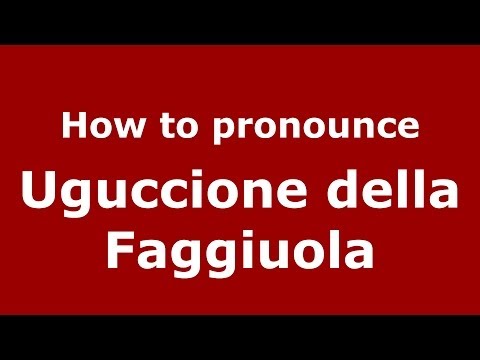 How to pronounce Uguccione della Faggiuola (Italian/Italy) - PronounceNames.com