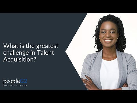 What is the greatest challenge in Talent Acquisition?