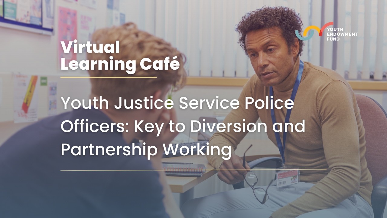 Youth Justice Service Police Officers: Diversion and Partnership Working | Virtual Learning Café
