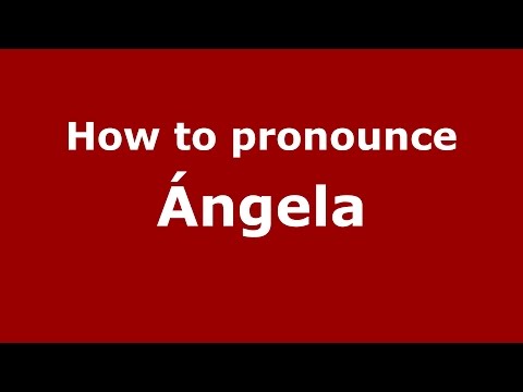 How to pronounce Ángela (Spanish/Argentina) - PronounceNames.com