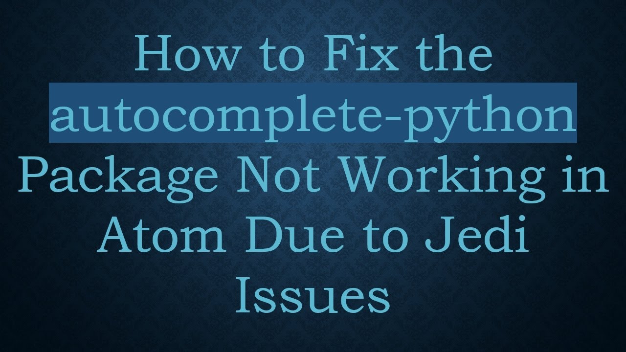 How to Fix the autocomplete-python Package Not Working in Atom Due to Jedi Issues
