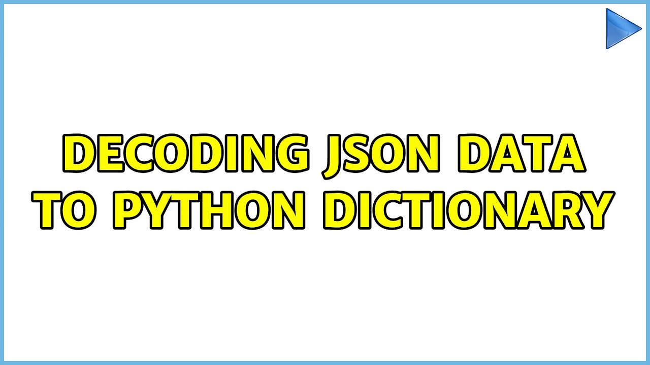 Decoding json data to Python dictionary (2 Solutions!!)