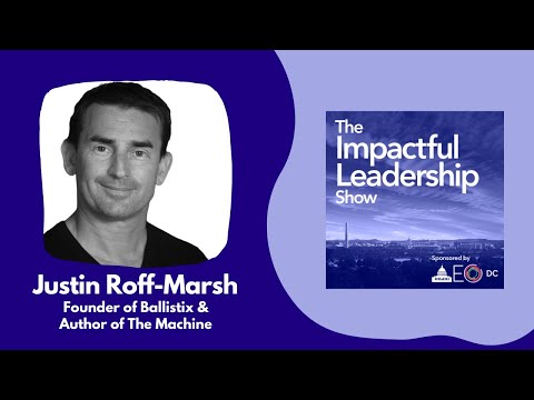 Designing Healthy Organizations - Justin Roff-Marsh - The Impactful Leadership Show - Episode # 046