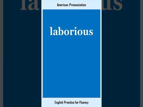 laborious, How to Say or Pronounce LABORIOUS in American, British English, Pronunciation