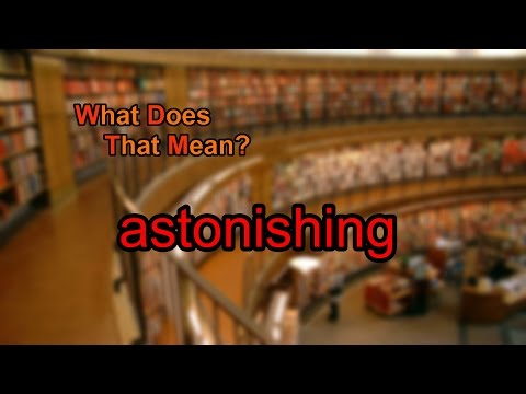 What does astonishing mean?