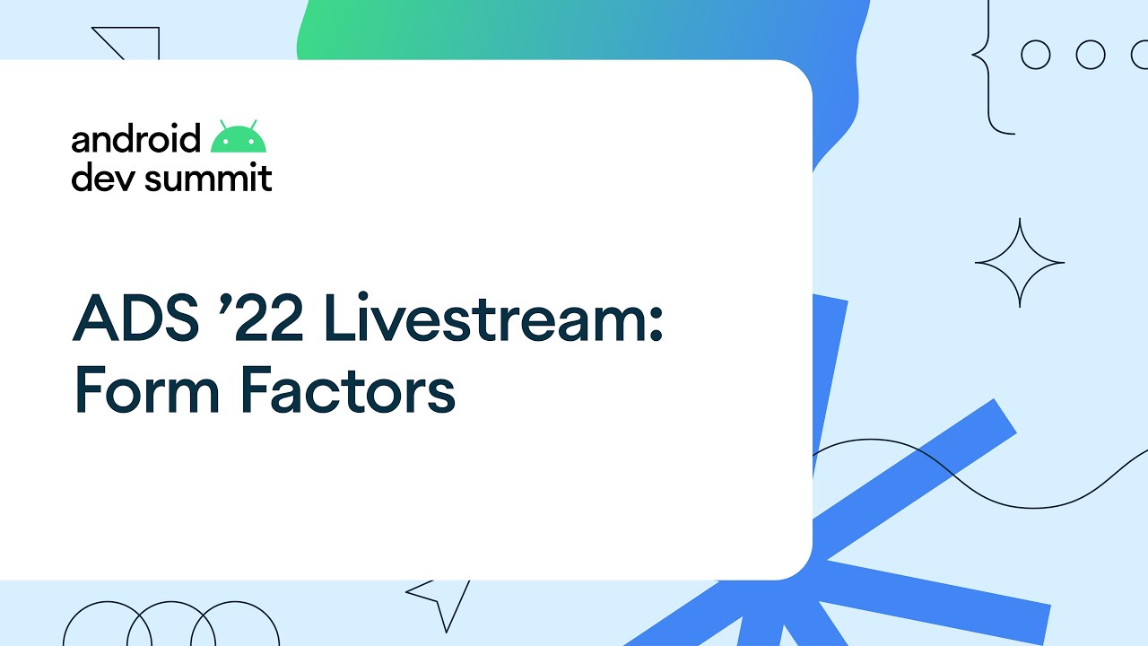 Android Dev Summit '22: Form Factors Track Livestream
