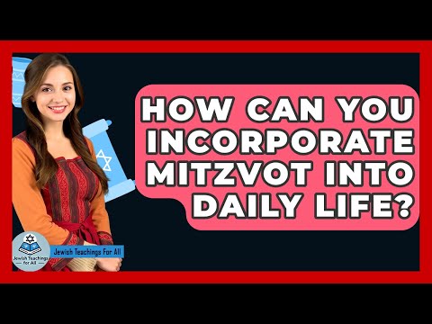 How Can You Incorporate Mitzvot Into Daily Life? - Jewish Teachings For All