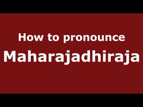 How to Pronounce Maharajadhiraja - PronounceNames.com