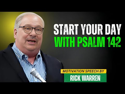 Start Your Day with Psalm 142 – Rick Warren’s Powerful Christian Motivational SPEECH (MUST WATCH)