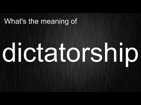 What's the meaning of "dictatorship", How to pronounce dictatorship?