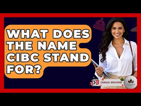 What Does The Name CIBC Stand For? - Canada Explored