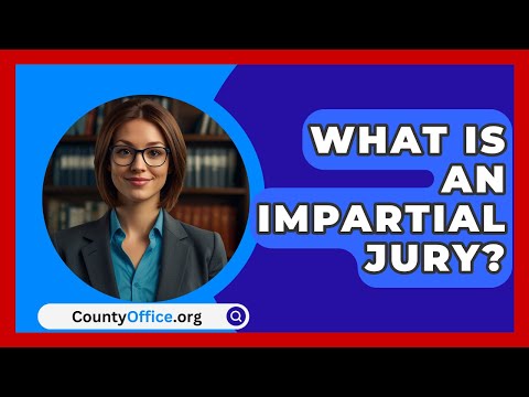 What Is An Impartial Jury? - CountyOffice.org