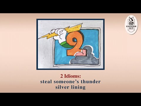 Idioms: Steal someone's thunder. Silver lining.