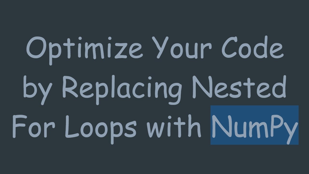 Optimize Your Code by Replacing Nested For Loops with NumPy