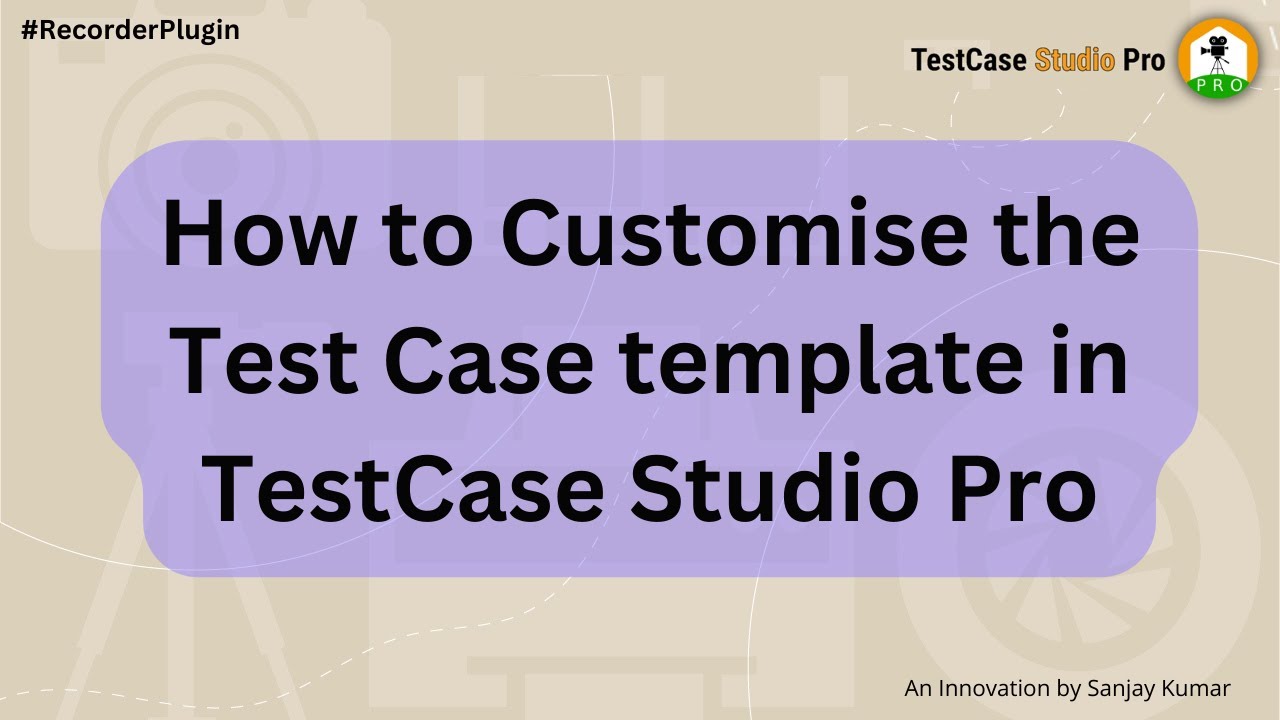 How to Customise and Define the Test Case Template in TestCase Studio as per user requirement?