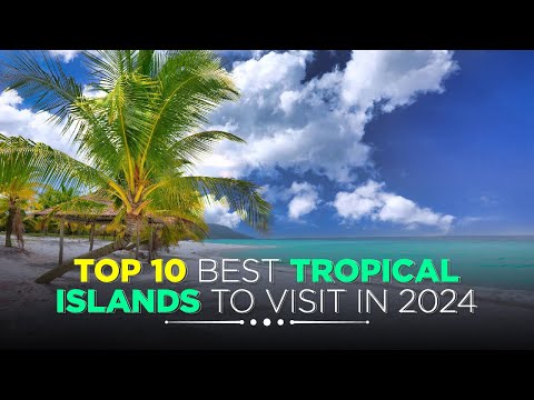 Top 12 Tropical Islands to Visit in 2024