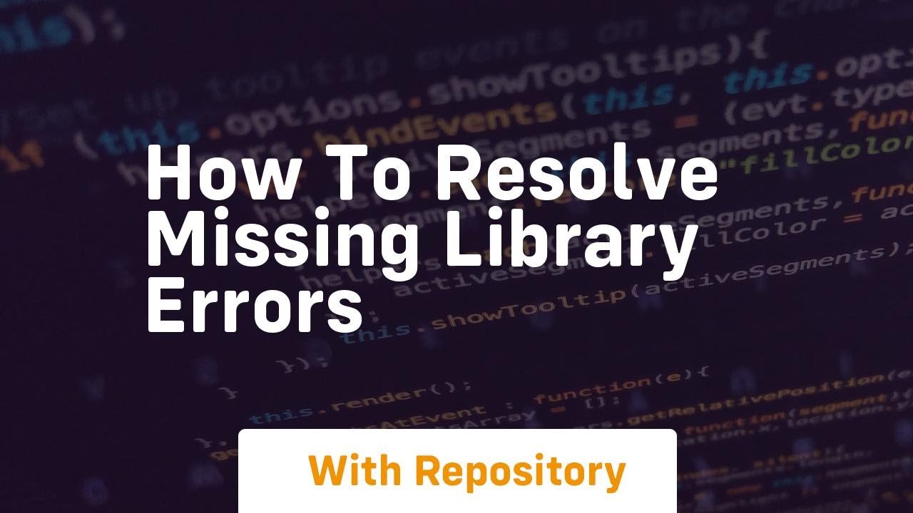 how to resolve missing library errors