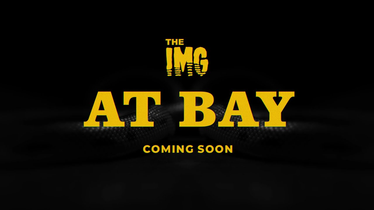 The IMG - AT BAY [TEASER]