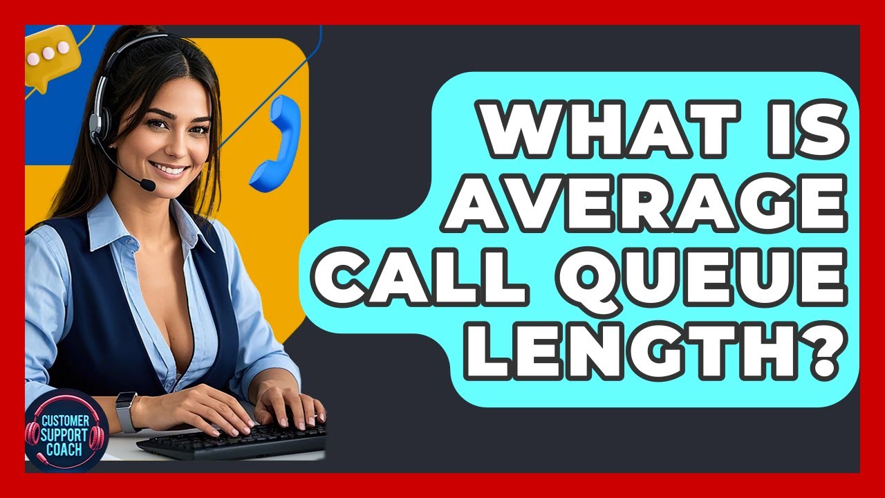 What Is Average Call Queue Length? - Customer Support Coach