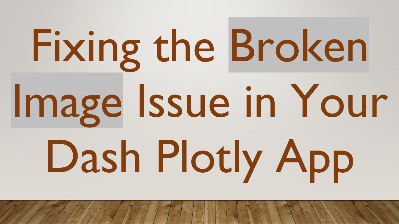 Fixing the Broken Image Issue in Your Dash Plotly App