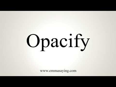 How To Pronounce Opacify
