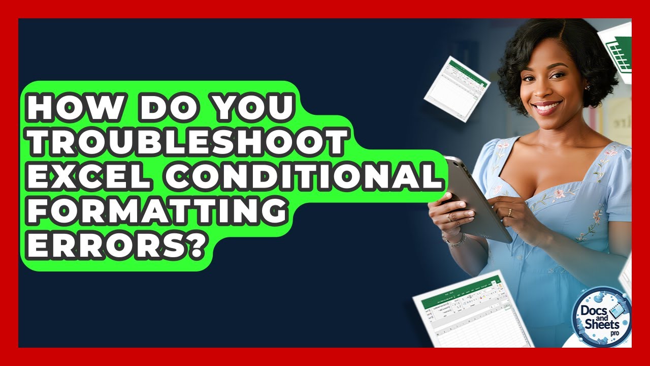 How Do You Troubleshoot Excel Conditional Formatting Errors? - Docs and Sheets Pro