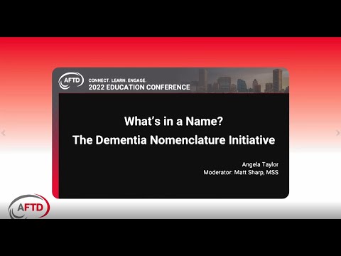 AFTD 2022 Education Conference: What’s in a Name? The Dementia Nomenclature Initiative