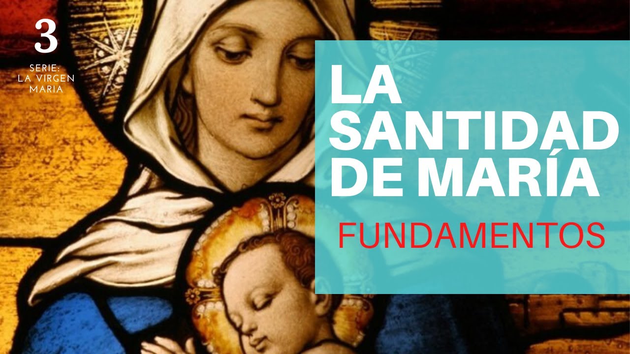 LA SANTIDAD DE MARÍA, FUNDAMENTOS.