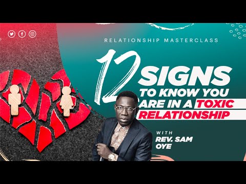 SINGLES OR SINGLE PARENTS |Here Are 12 Signs To Know You're In A Toxic Relationship With Rev Sam Oye