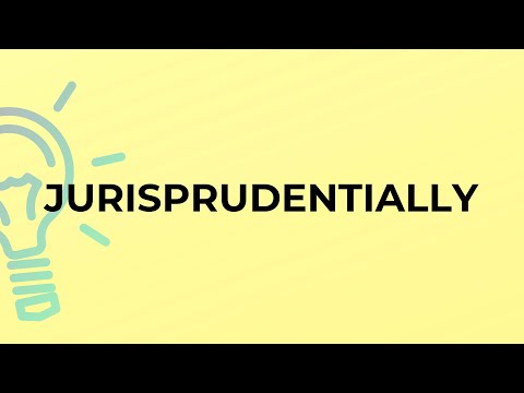 What is the meaning of the word JURISPRUDENTIALLY?