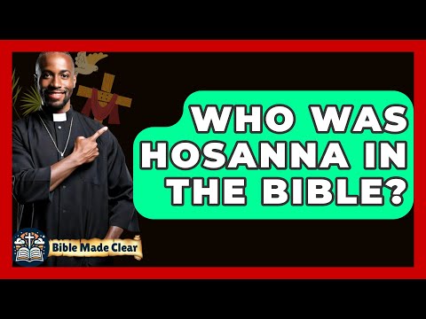 Who Was Hosanna In The Bible? - BibleMadeClear.com