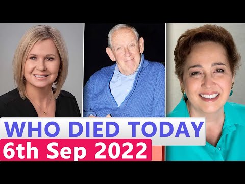 9 Famous Celebrities Who Died Today 6th Sep 2022