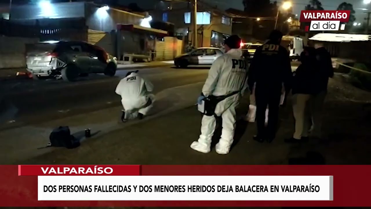 DOS PERSONAS FALLECIDAS Y DOS MENORES HERIDOS DEJA BALACERA EN VALPARAÍSO