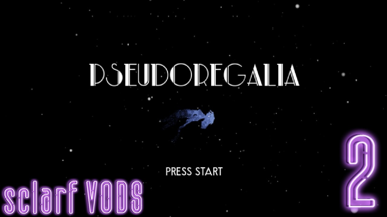 Pseudoregalia - 2 - sclarf VOD