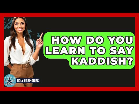 How Do You Learn To Say Kaddish? - Holy Harmonies