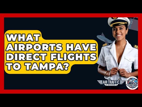 What Airports Have Direct Flights To Tampa? - Air Traffic Insider