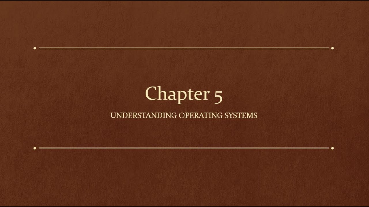 Chapter 5 - IT Fundamentals+ (FC0-U61) Understanding Operating Sustems